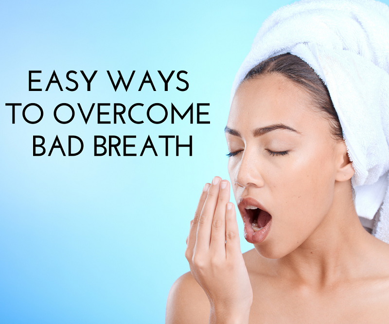 “Easy Ways To Overcome Bad Breath - Eureka Smiles